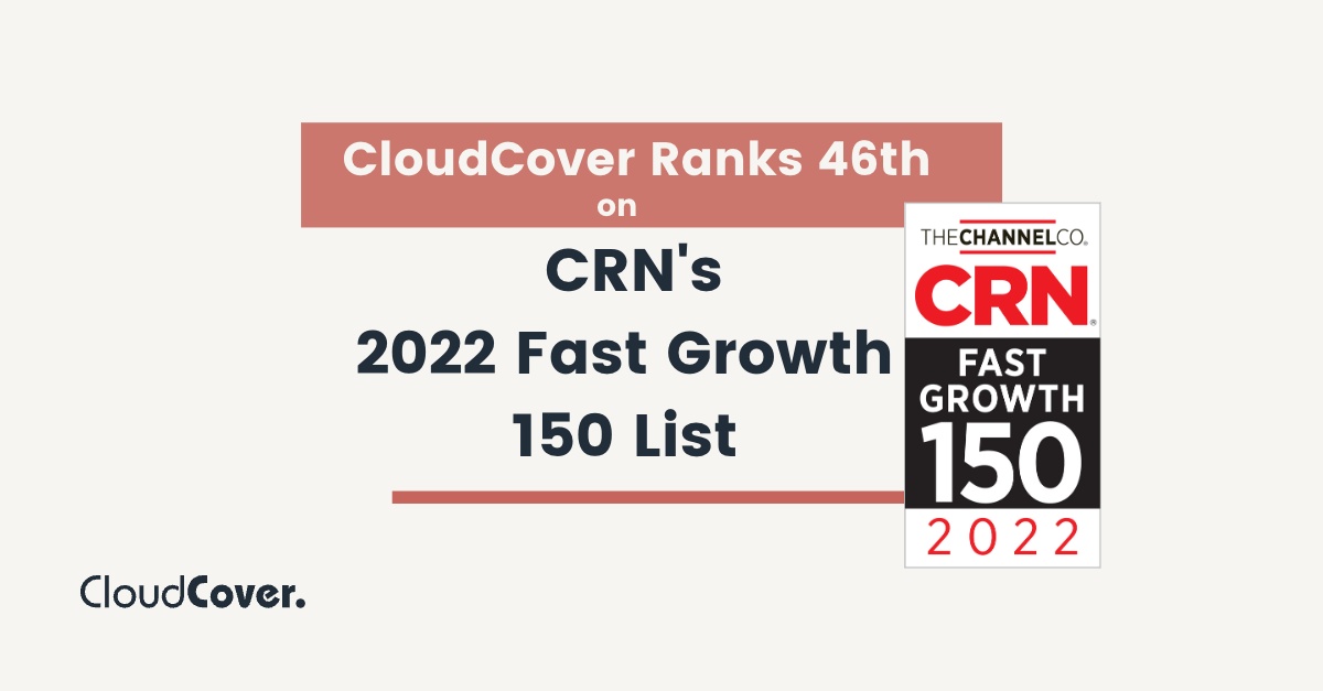 CloudCover Recognized as No. 46 on the 2022 CRN® Fast Growth 150 List - CloudCover
