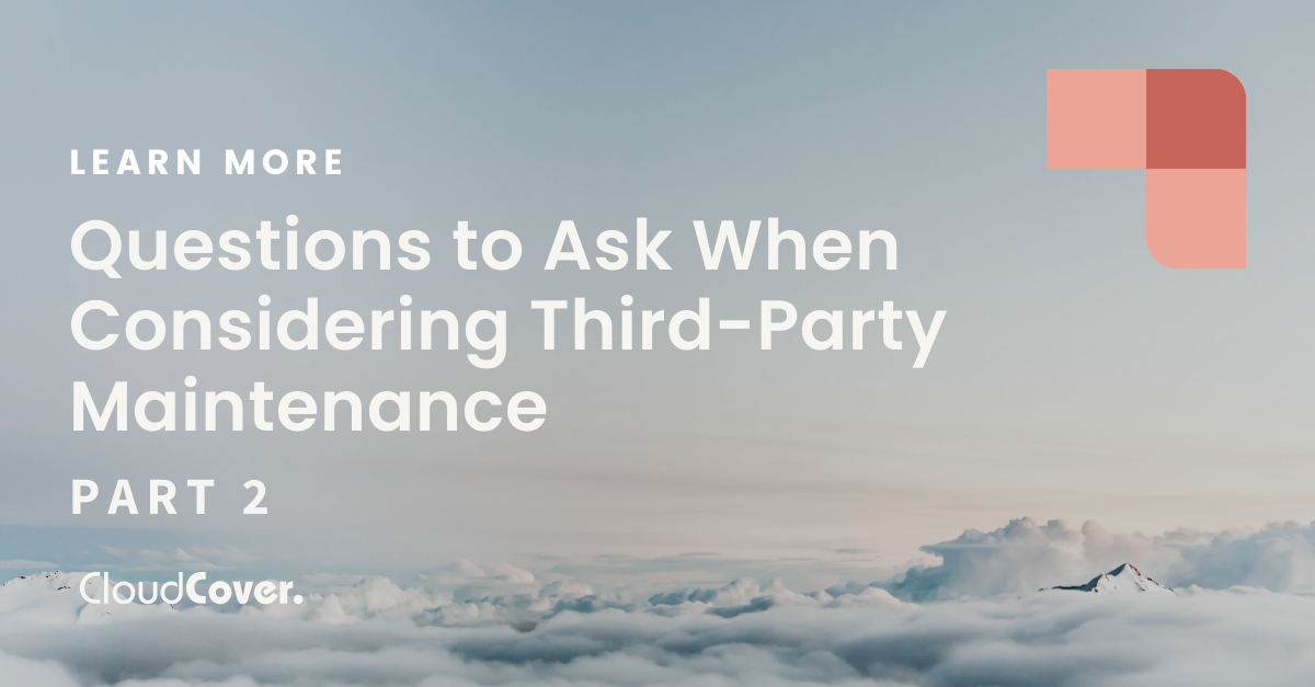 Questions to Ask When Considering Third Party Maintenance | Part 2 - CloudCover