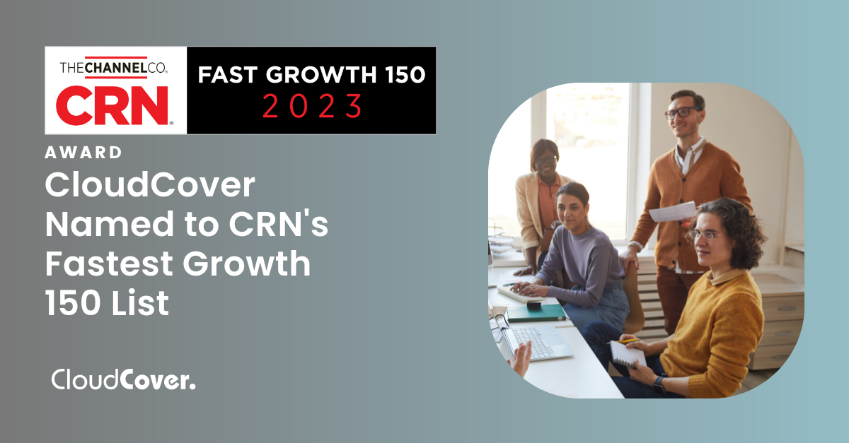 CloudCover Recognized on CRN 2023 Fast Growth 150 List - CloudCover