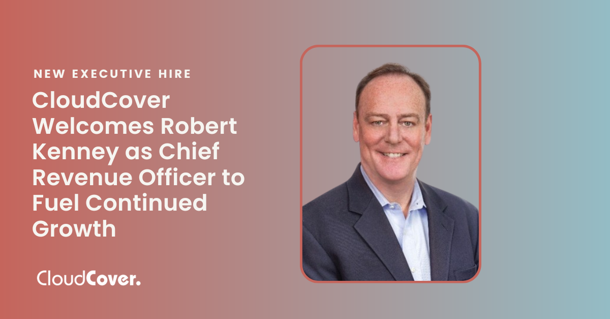 CloudCover Welcomes Robert Kenney as Chief Revenue Officer to Fuel Continued Growth - CloudCover