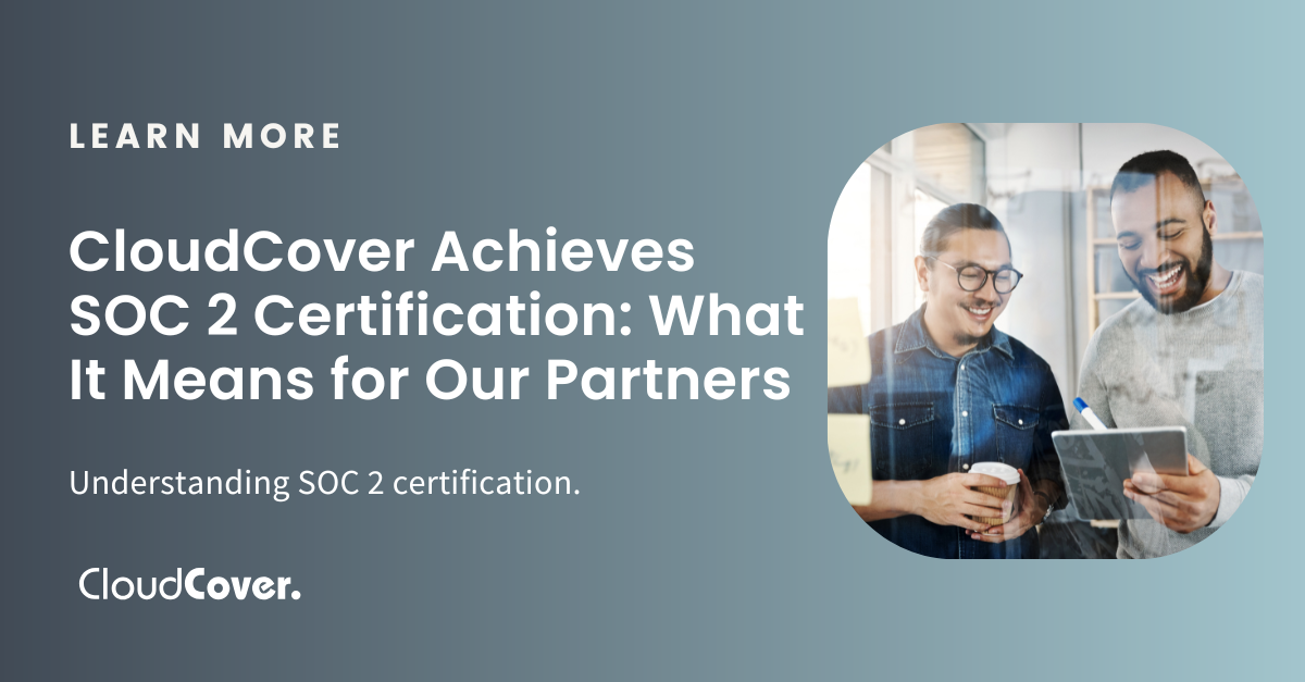 CloudCover Achieves SOC 2 Certification: What It Means for Our Partners - CloudCover